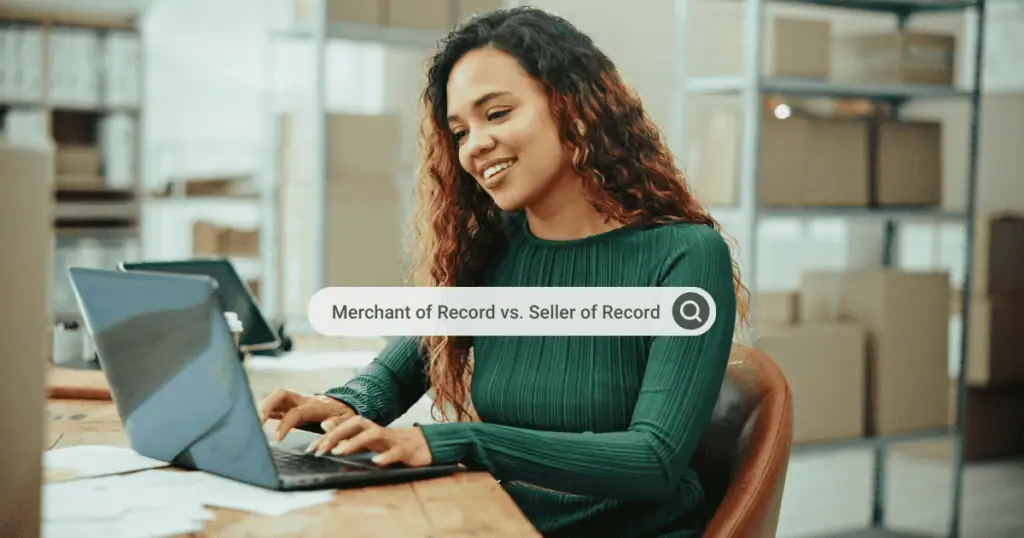 Merchant of Record vs. Seller of Record: Key Differences & Impacts on ...